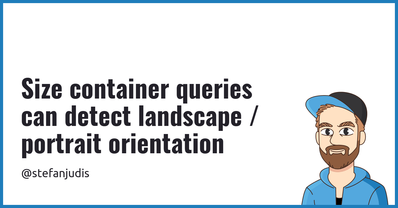 Size container queries can detect landscape / portrait orientation | Stefan Judis Web Development